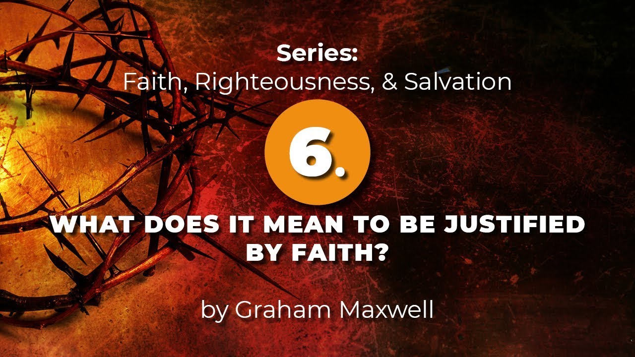 6-What Does it Mean to be Justified by Faith - YouTube