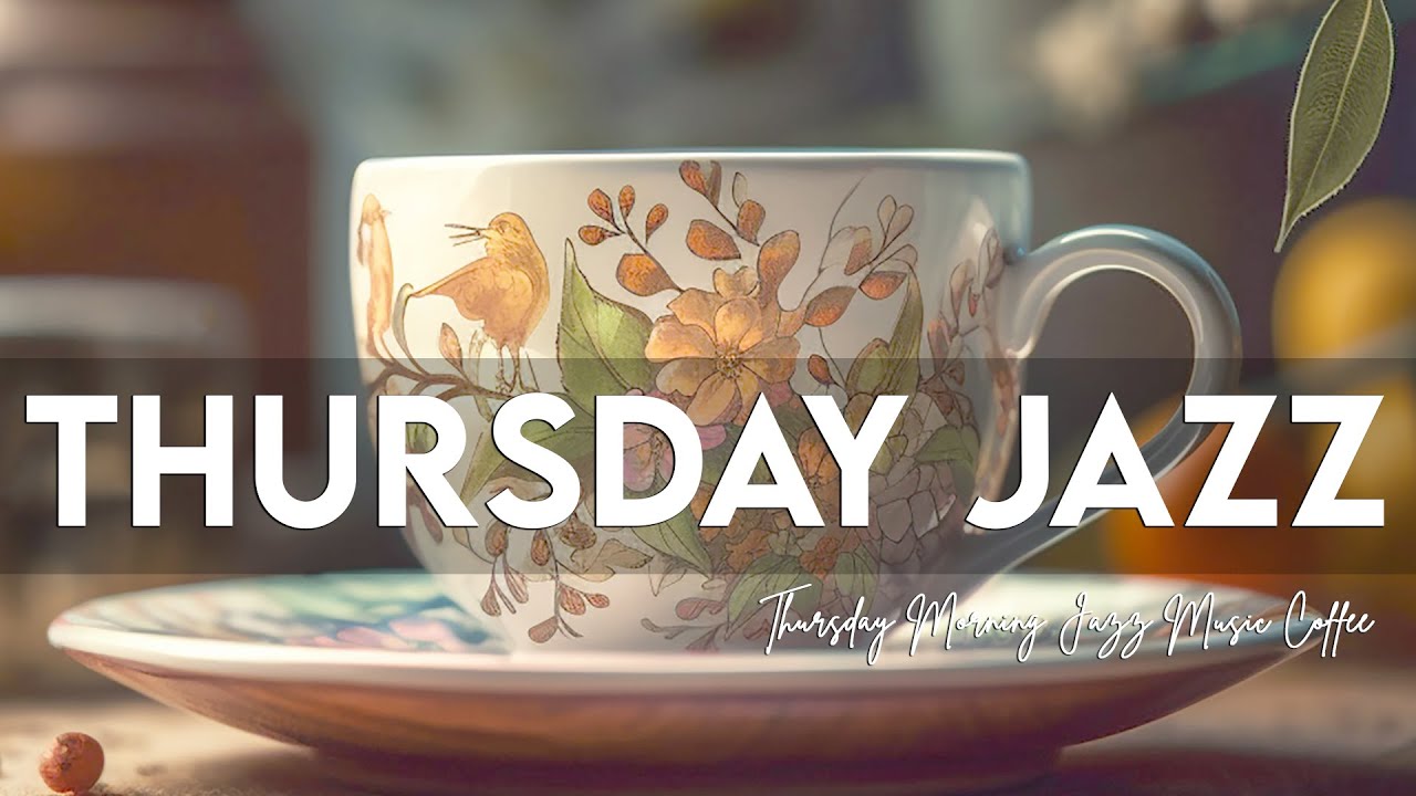 𝐓𝐇𝐔𝐑𝐒𝐃𝐀𝐘 𝐉𝐀𝐙𝐙 𝐂𝐎𝐅𝐅𝐄𝐄 🎼 Thursday Morning Jazz Music Coffee And Bossa ...