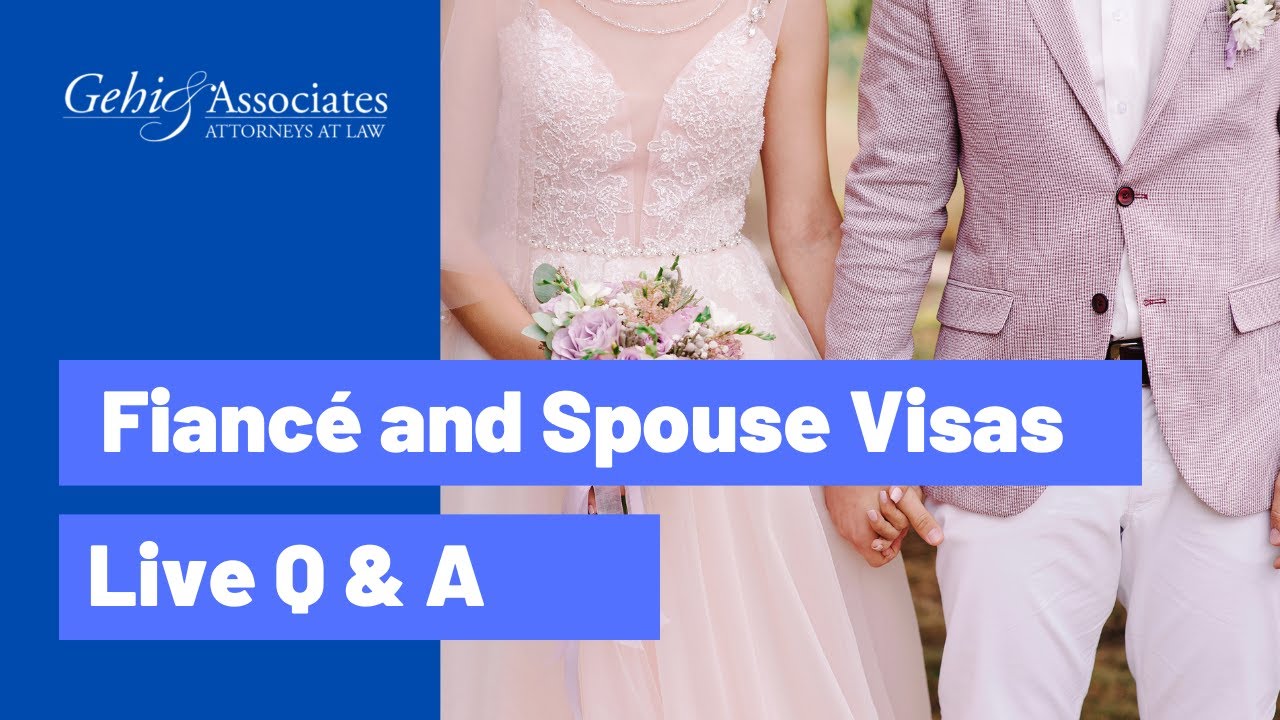 Fiancé and Spouse Visas: Live Q & A with Immigration Attorney Naresh ...