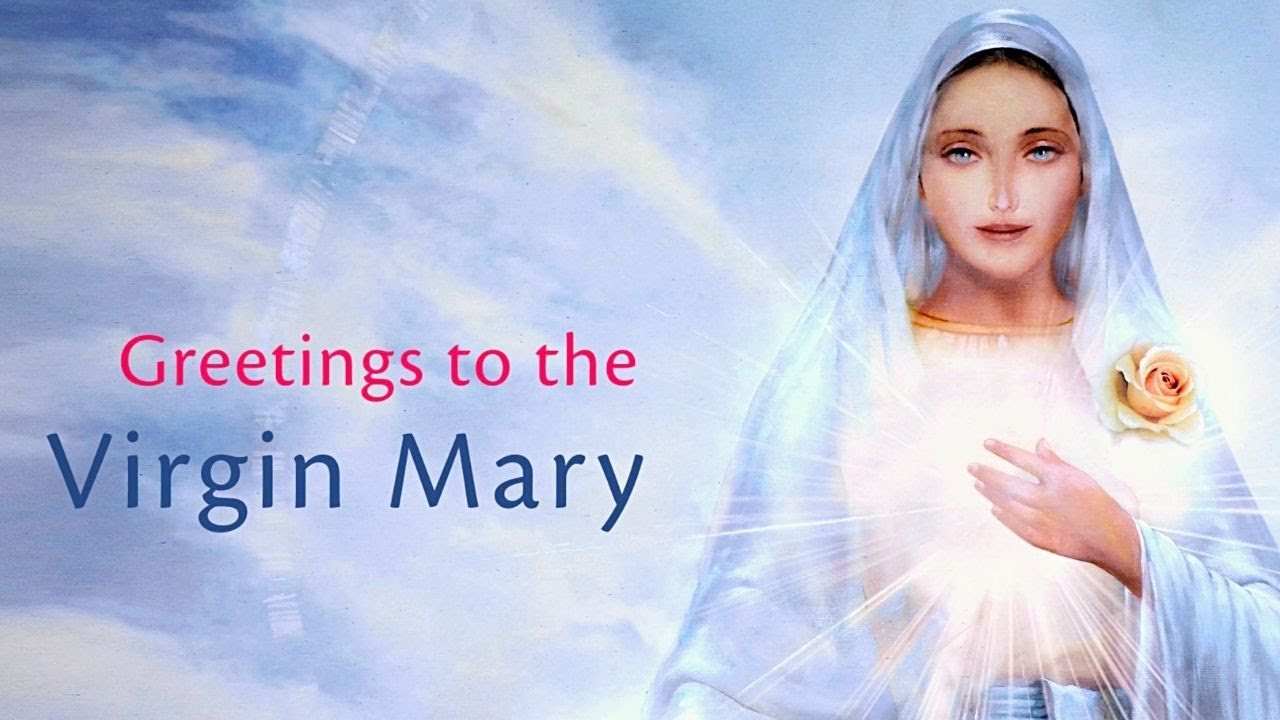 Greetings to the Virgin Mary - The voice of Her children throughout the ...