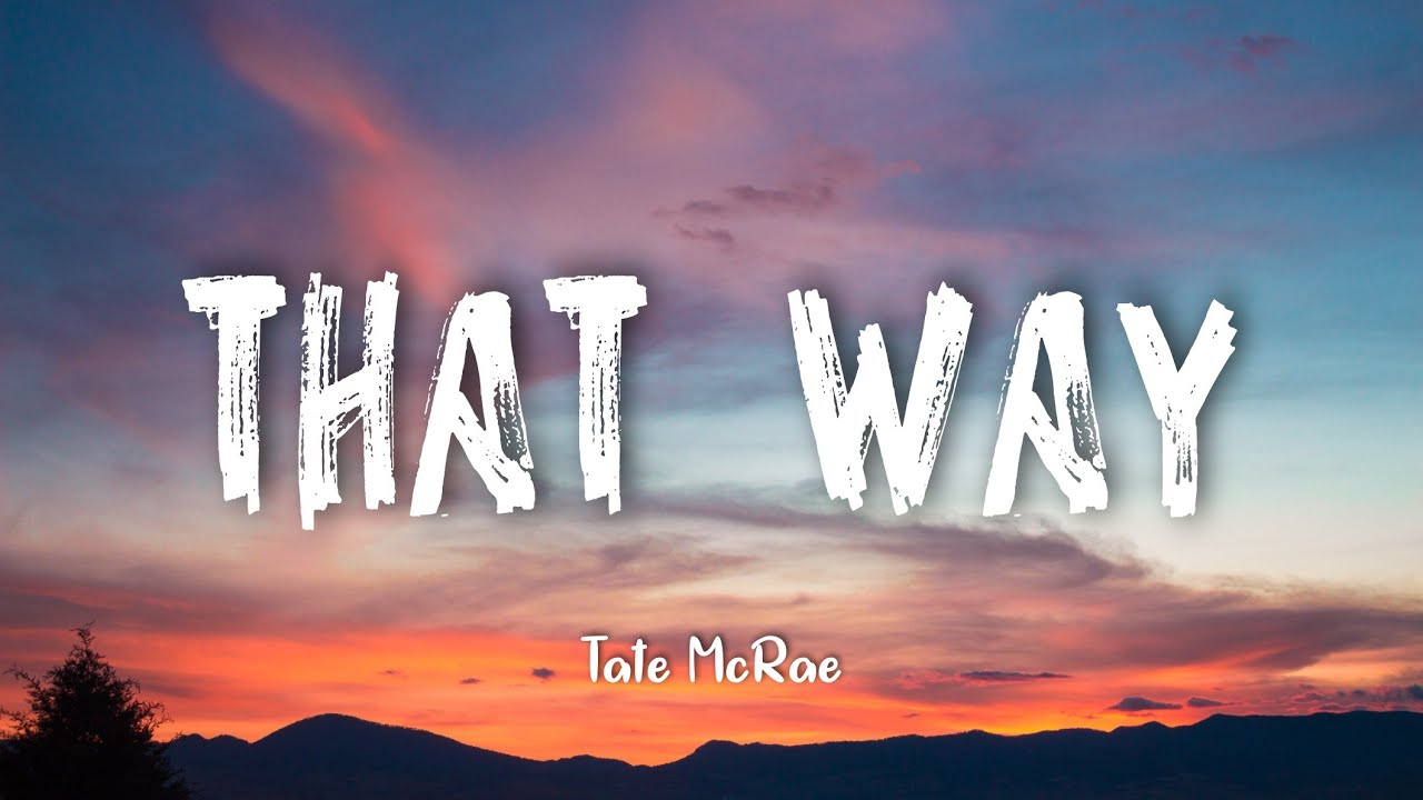 That way - Tate McRae | Lyrics (But friends don't look at friends that ...