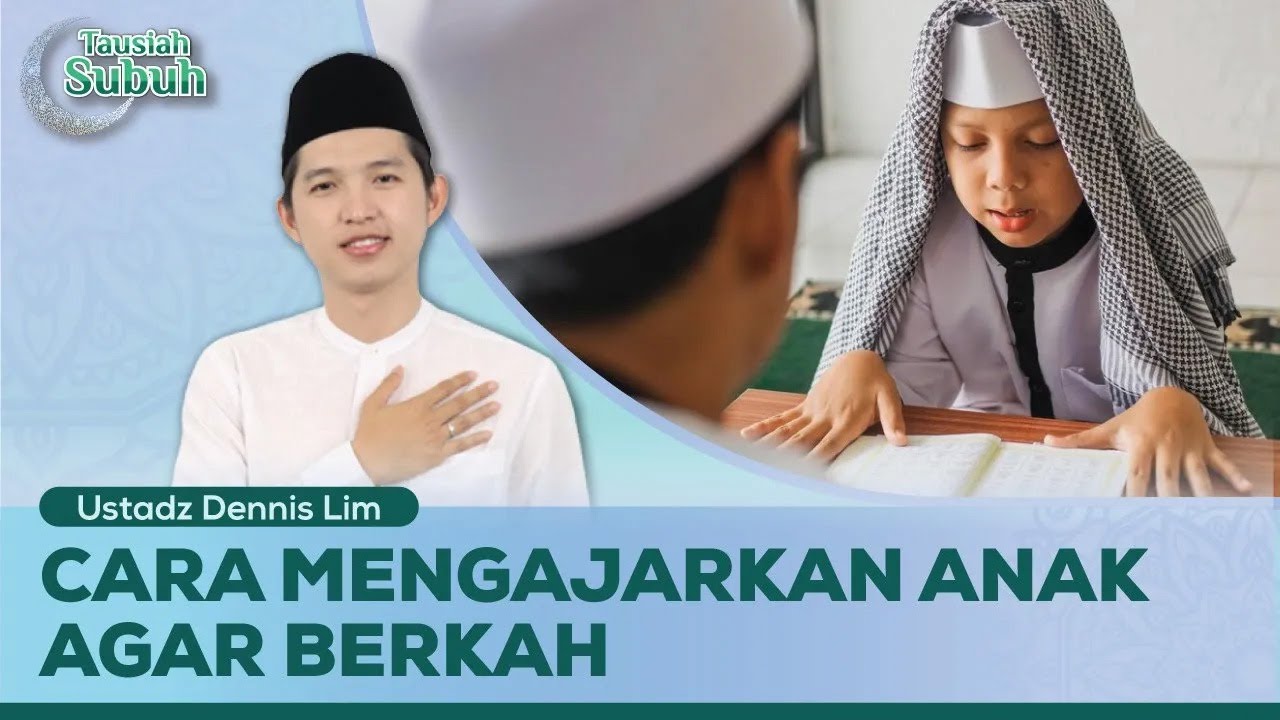 Tips Mendidik Anak Agar Berkah dan Menjadi Anak Sholeh | Ustadz Dennis ...