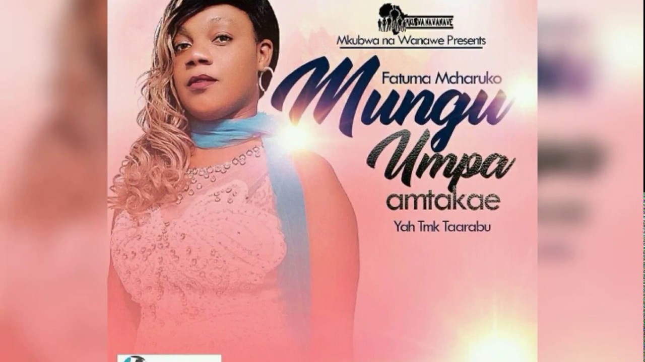 Fatma Mahmoud '' Mcharuko'' - Mungu Humpa Amtakae ... official AUDIO ...