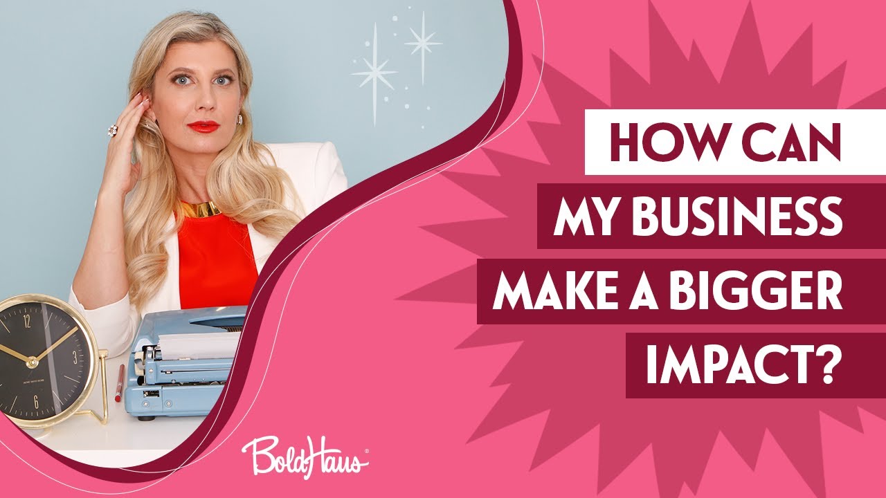 How Can My Business Make A Bigger Impact? - YouTube