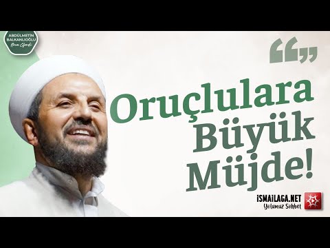 Oruçlulara Büyük Müjde! - Abdülmetin Balkanlıoğlu Hoca Efendi @ismailaganet​