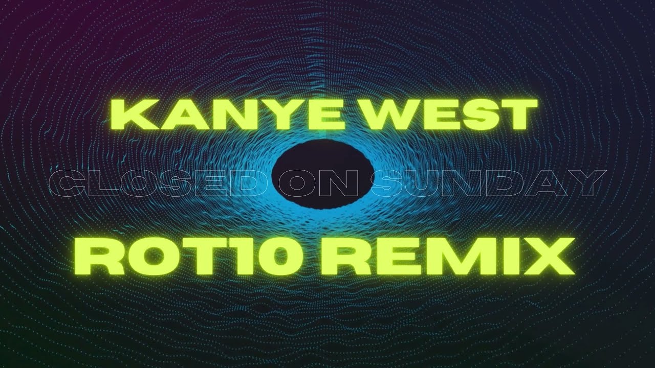 Kanye West - Closed On Sunday (ROT10 Remix) - YouTube