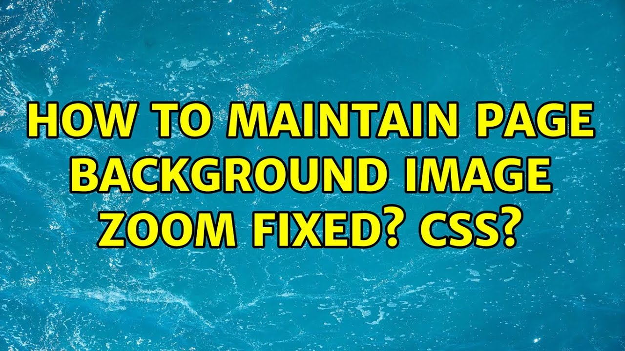 How to maintain page background image zoom fixed? CSS? (4 Solutions ...