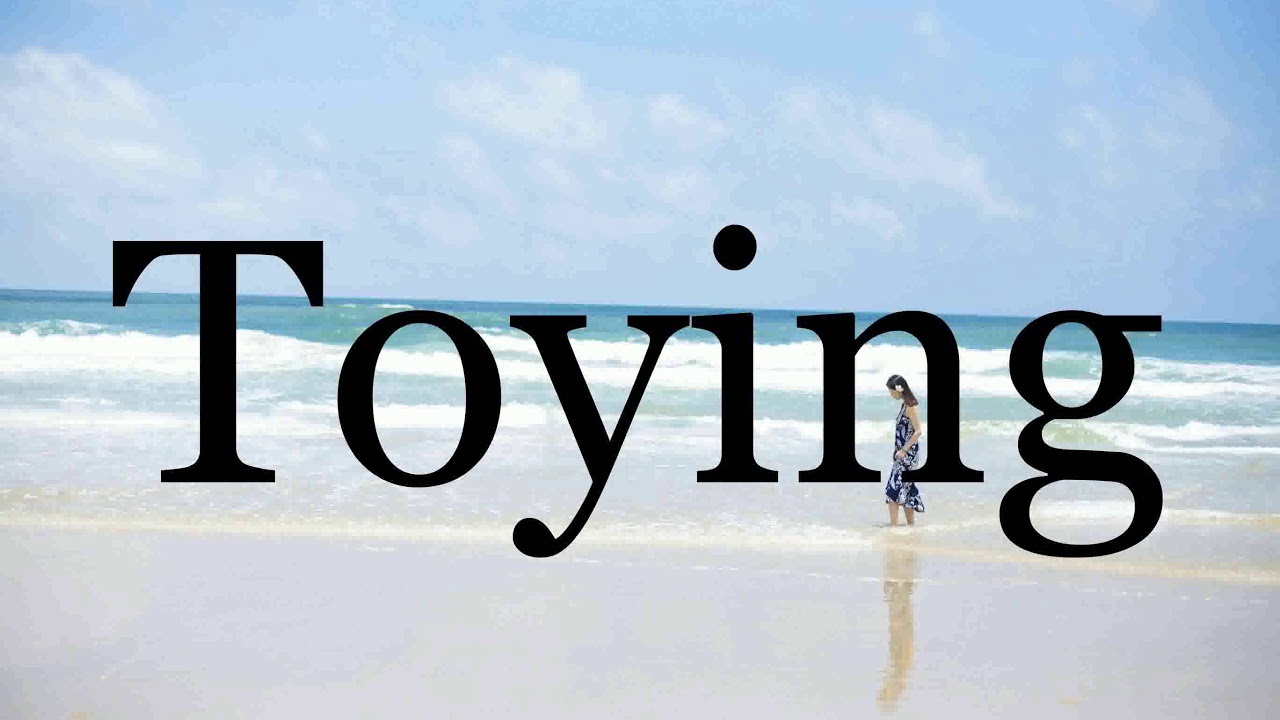 How To Pronounce Toying🌈🌈🌈🌈🌈🌈Pronunciation Of Toying - YouTube