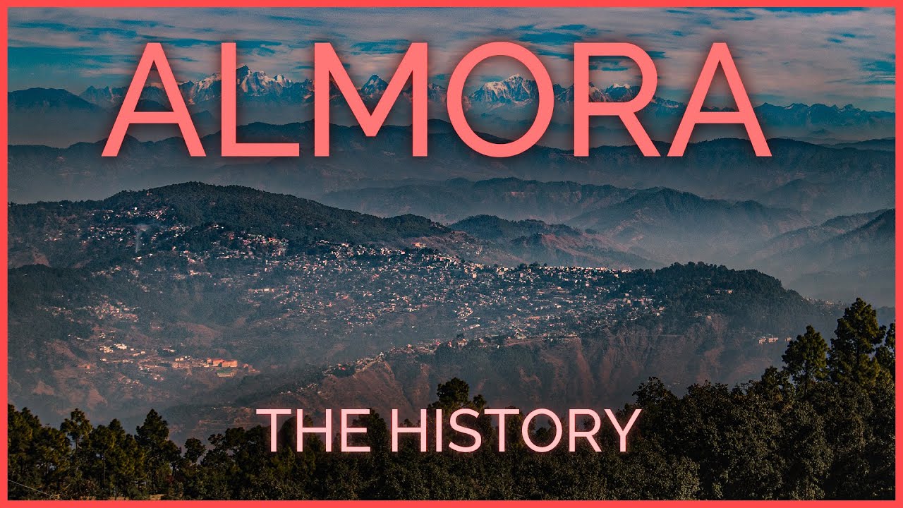 ALMORA - History of the capital of Kumaon - YouTube