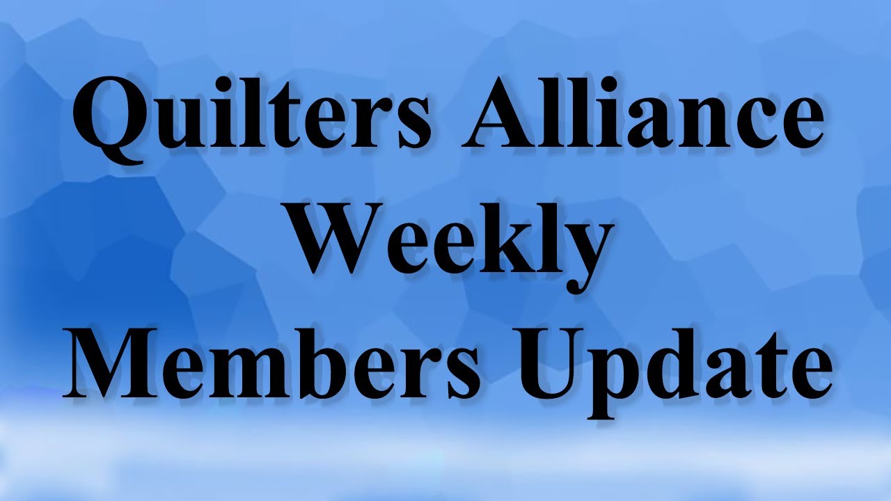 Quilters Alliance Weekly Members Update - YouTube