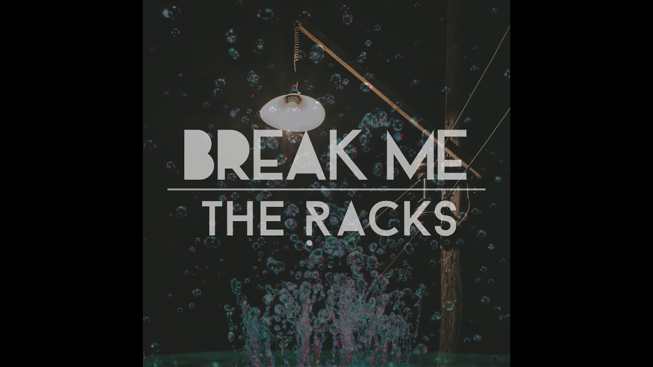 Break Me - The Racks - YouTube