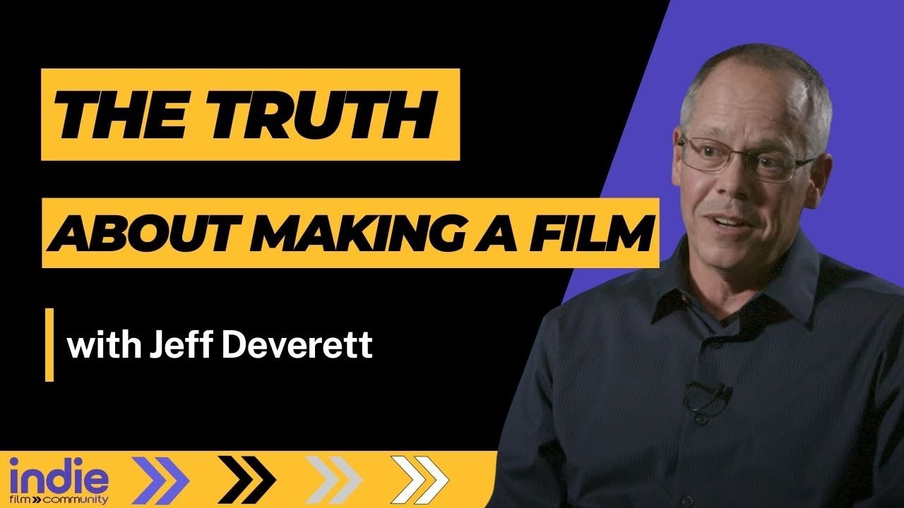 The Truth About Making a Film! Ep 12 - Jeff Deverett - YouTube