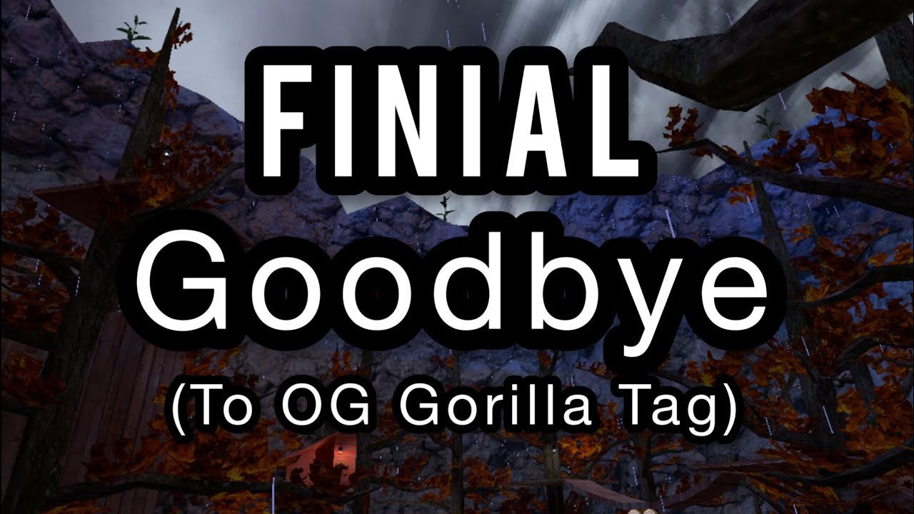 Goodbye OG Gorilla Tag - YouTube