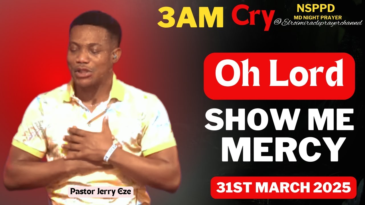 OH LORD SHOW ME MERCY || MONDAY - 3AM CRY FOR MERCY || PASTOR JERRY EZE ||31ST MAR 2025 #NSPPD ...