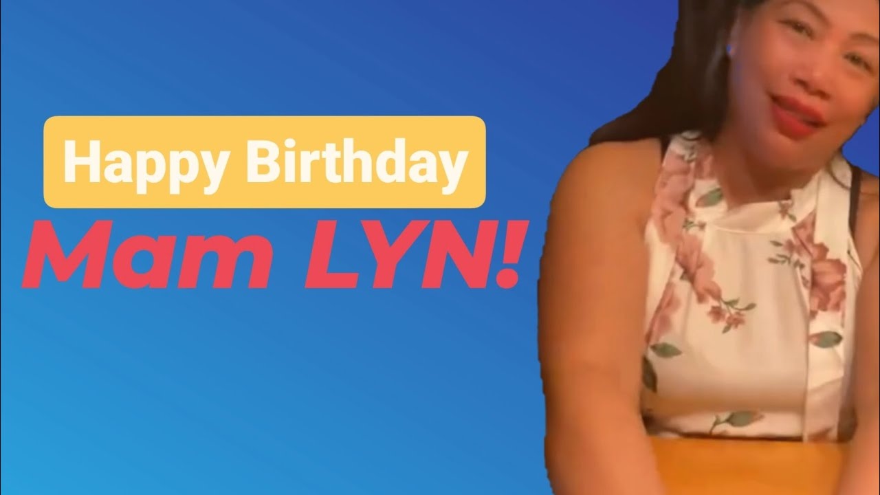 HAPPY BIRTHDAY MAM LYN!!! - YouTube