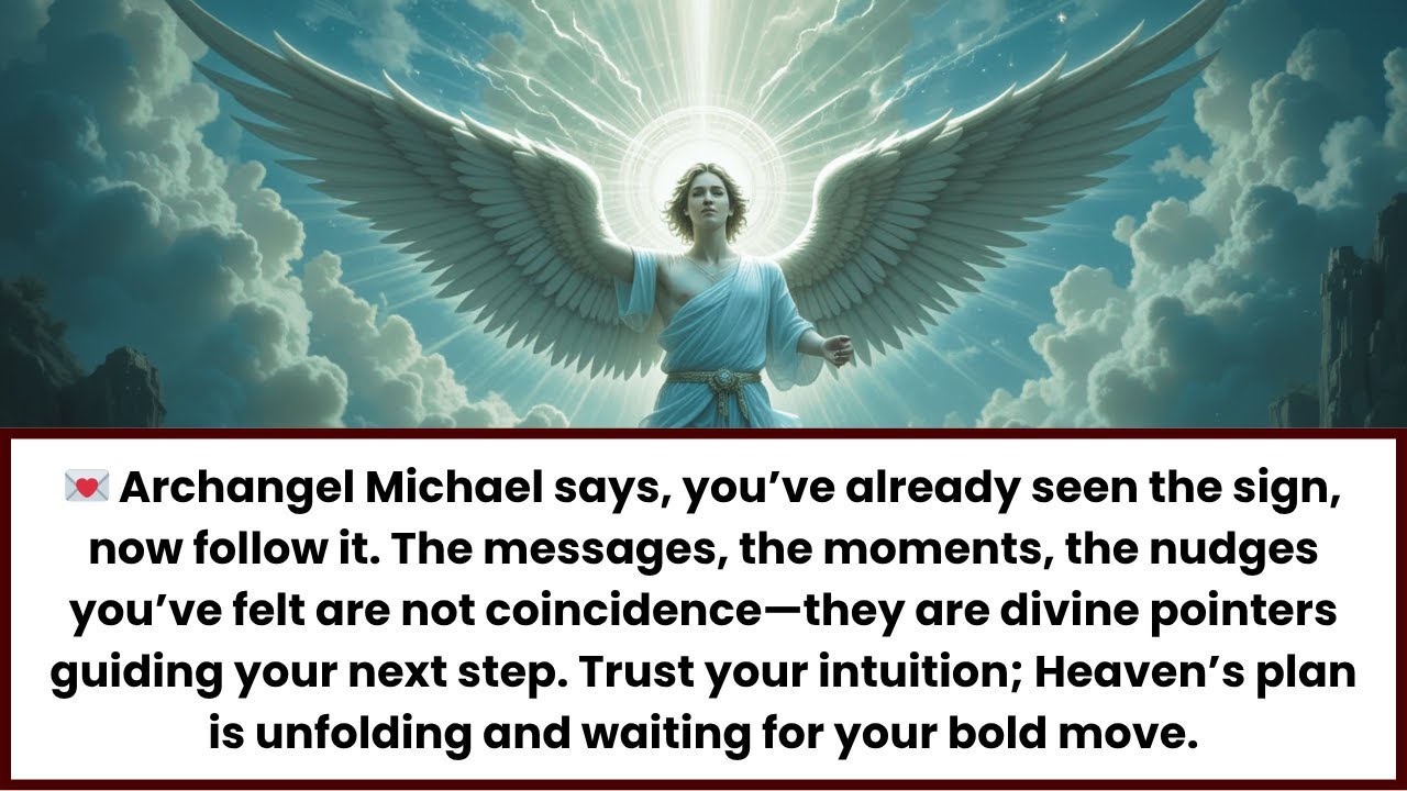 💌 Archangel Michael says, you’ve already seen the sign, now follow it ...