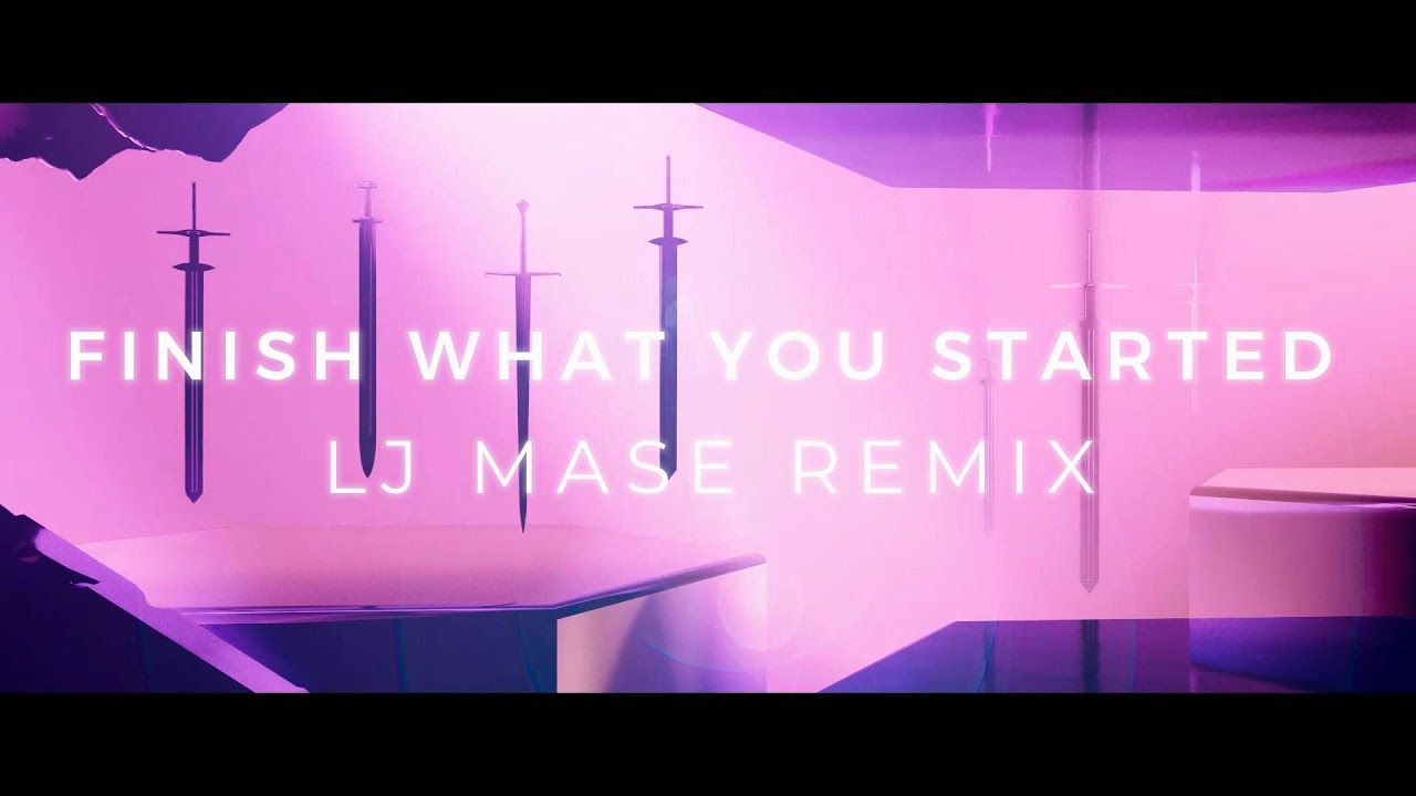 Finish What You Started (LJ MASE Remix) - Lyric Video - YouTube