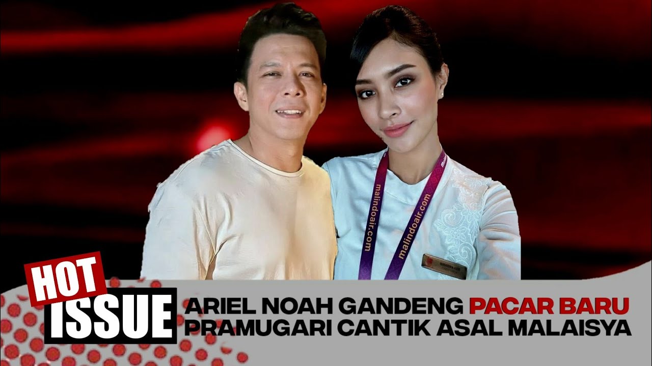 HEBOH! Kabar Ariel Noah Punya Pacar Baru Pramugari Cantik Usai Konser ...