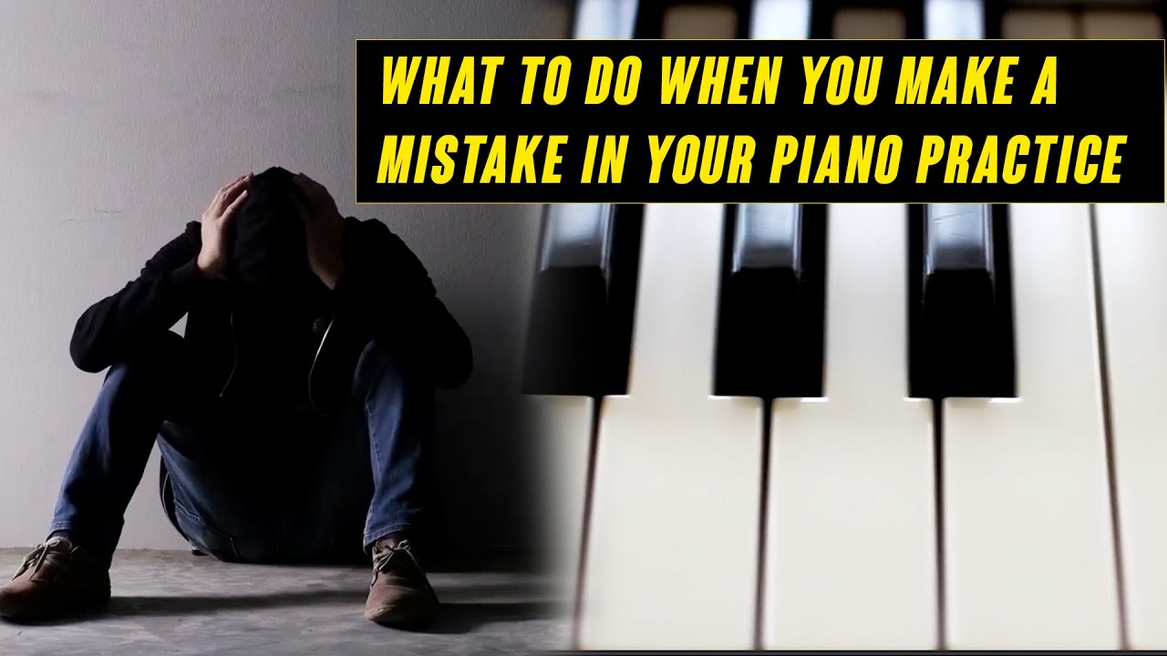 What To Do When You Make a Mistake in Piano Practice - YouTube