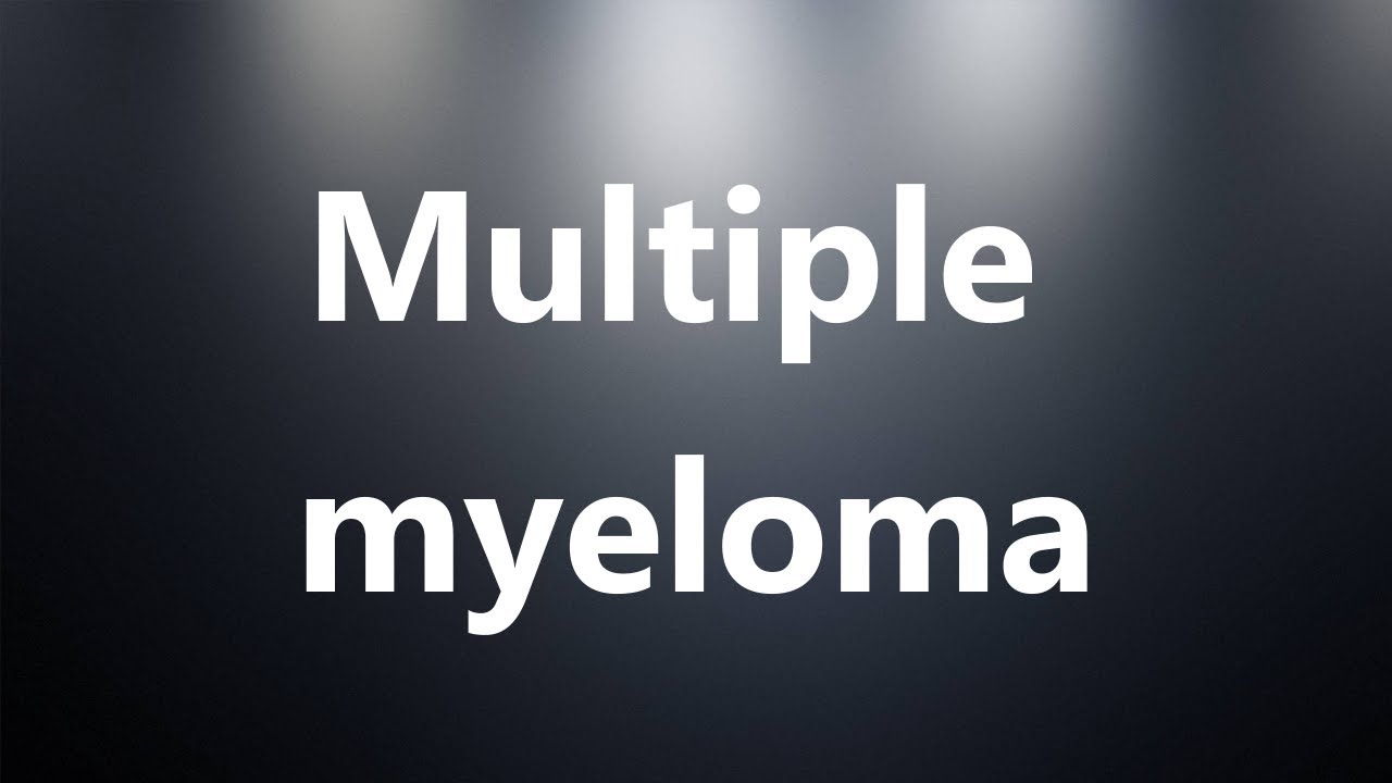 Multiple Myeloma Medical Meaning And Pronunciation YouTube multiple-myeloma-medical-meaning-and-pronunciation-youtube