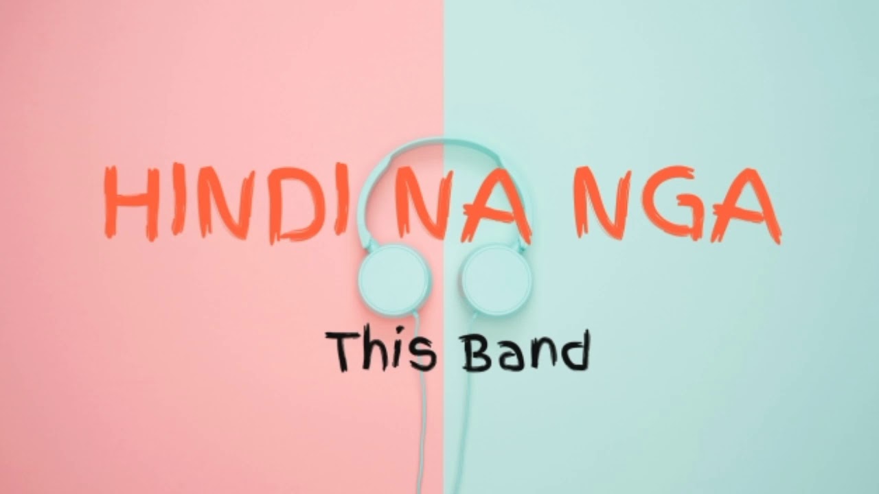 Hindi Na Nga - This Band (LYRICS) - YouTube