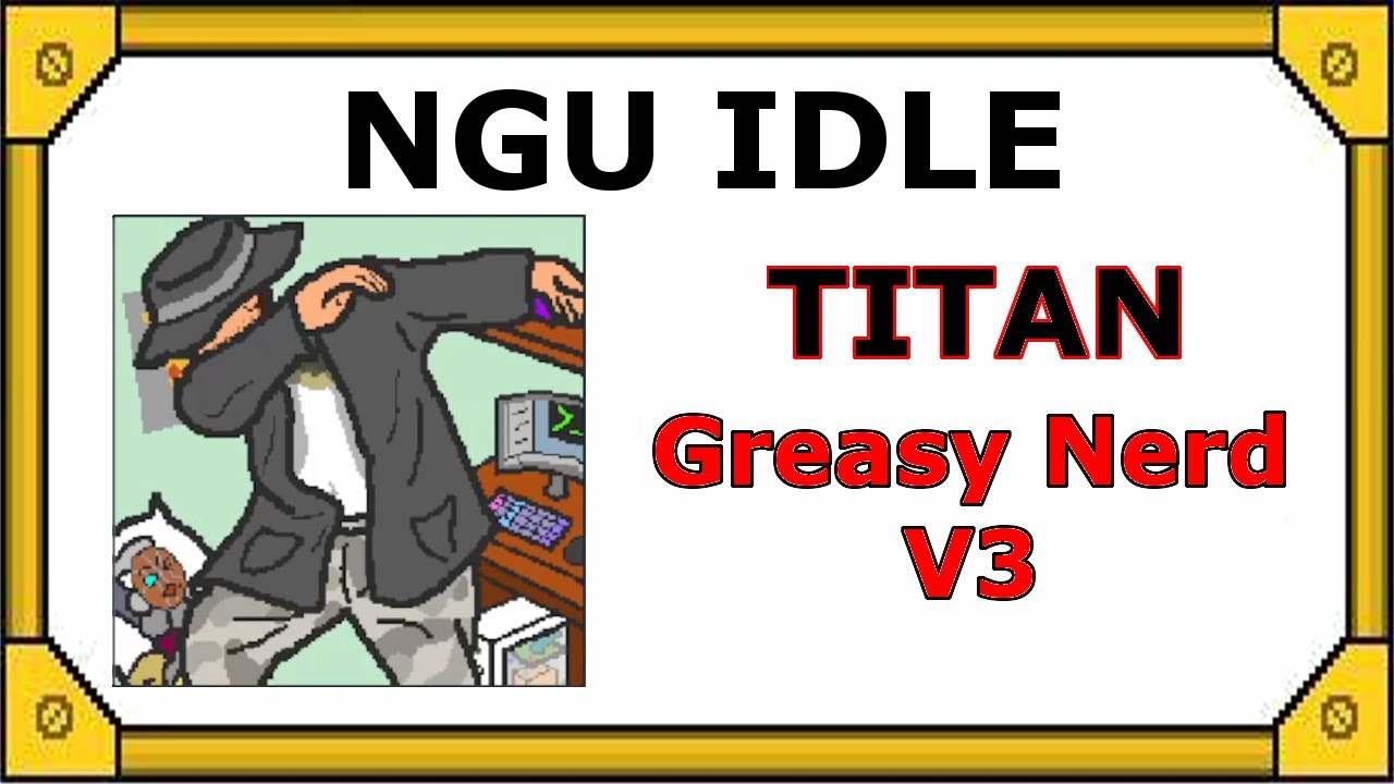 NGU Idle Greasy Nerd V3 [HARD] | Titan Boss Fight and Loot - YouTube
