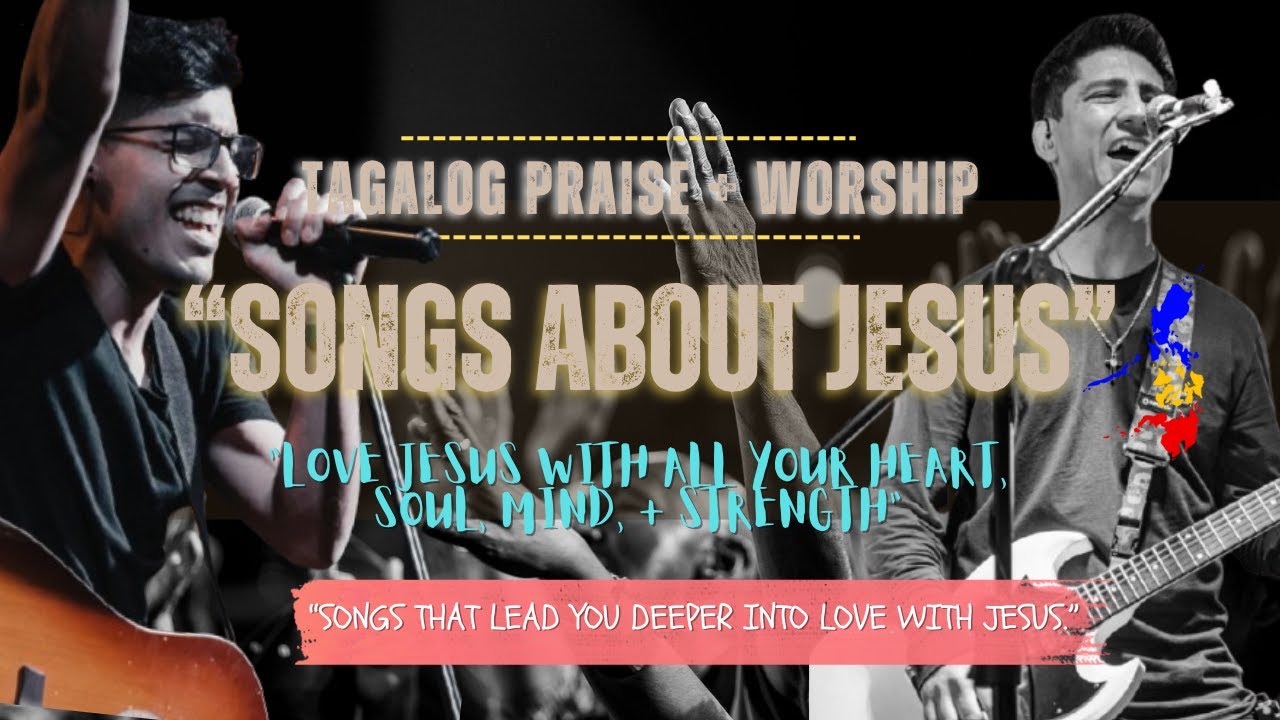 Tagalog Praise And Worship Songs About Jesus For Congregational Singing ...