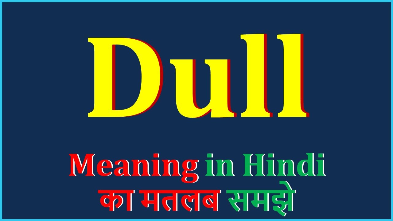Dull Meaning In Hindi Dull Dull Means Dull Example Dull