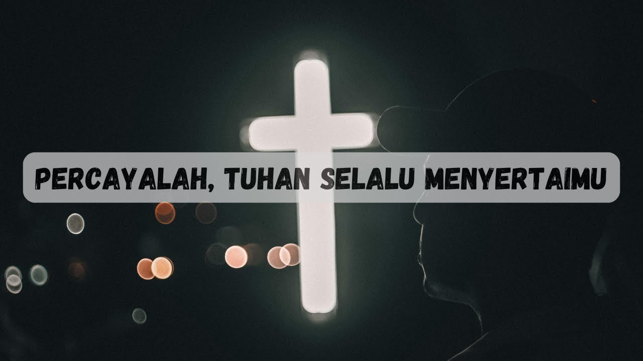 Percayalah, Tuhan Selalu Menyertaimu - YouTube