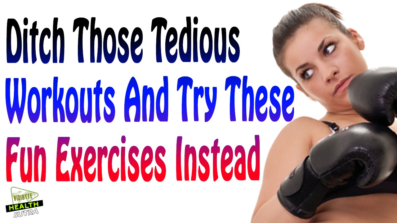 Ditch Those Tedious Workouts And Try These Fun Exercises Instead - YouTube