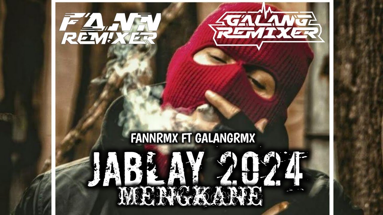 DJ JABLAY 2024 - [GALANGRMX FT FANNREMIXER] MENGKANE - YouTube