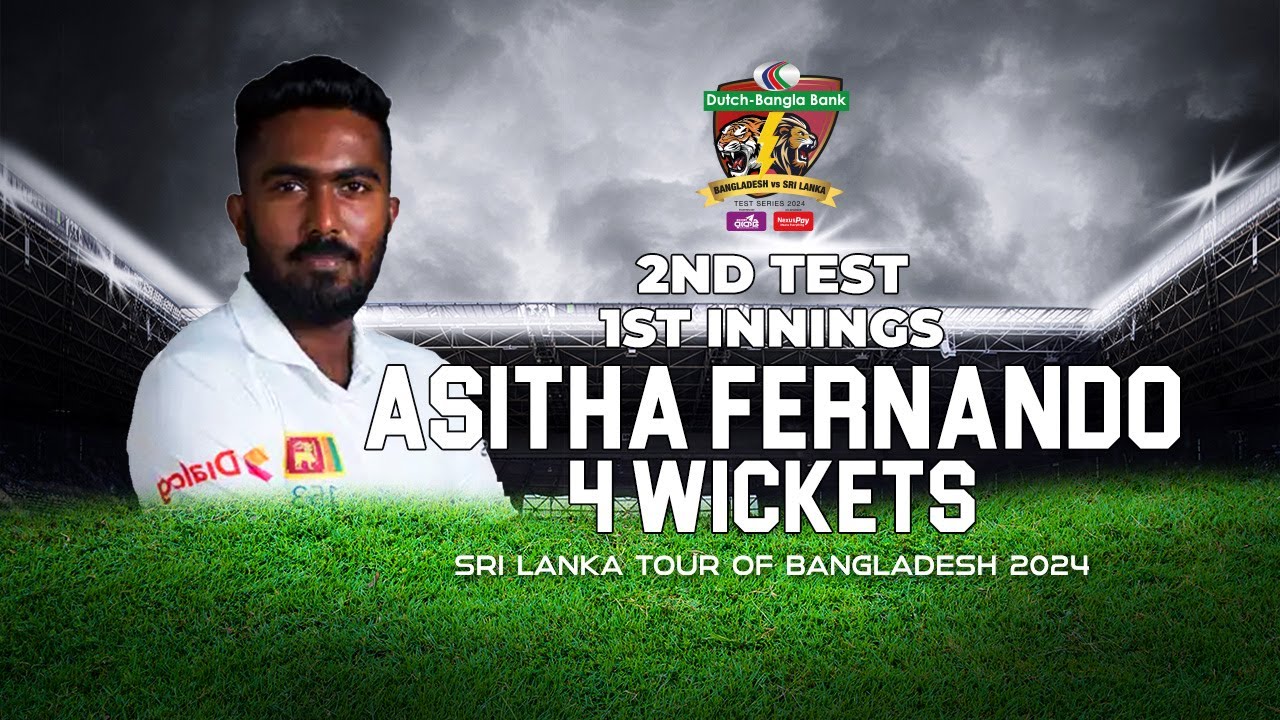 Asitha Fernando's 4 Wickets Against Bangladesh | 2nd Test | 1st Innings ...