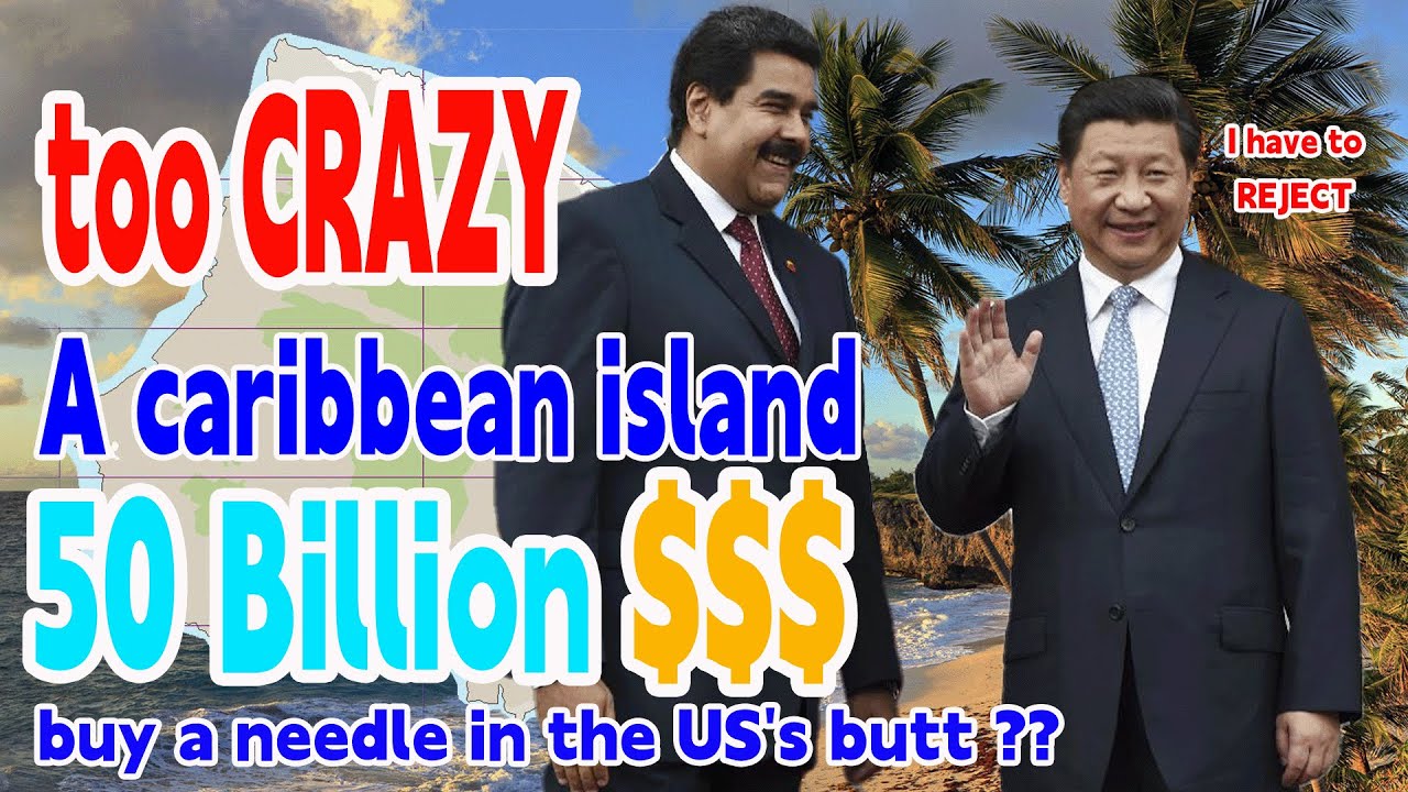 China buy a small Caribbean island for $$ 50 billion ? Venezuela's ...