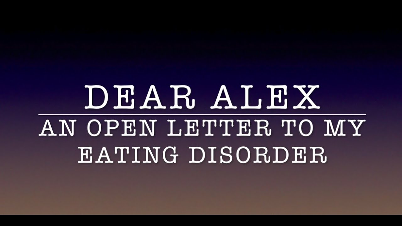Dear Alex An Open Letter To My Eating Disorder ***Trigger Warning ...