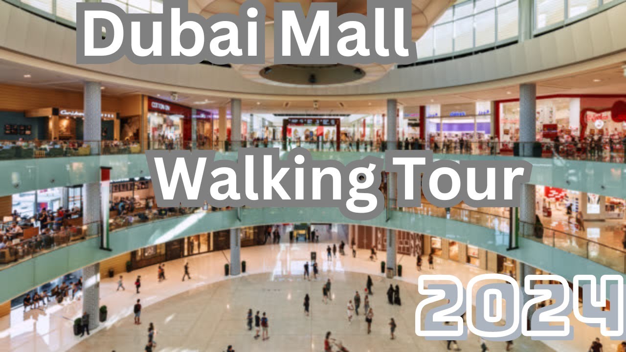 The Dubai Mall Walking Tour: Exploring the World's Largest Shopping ...
