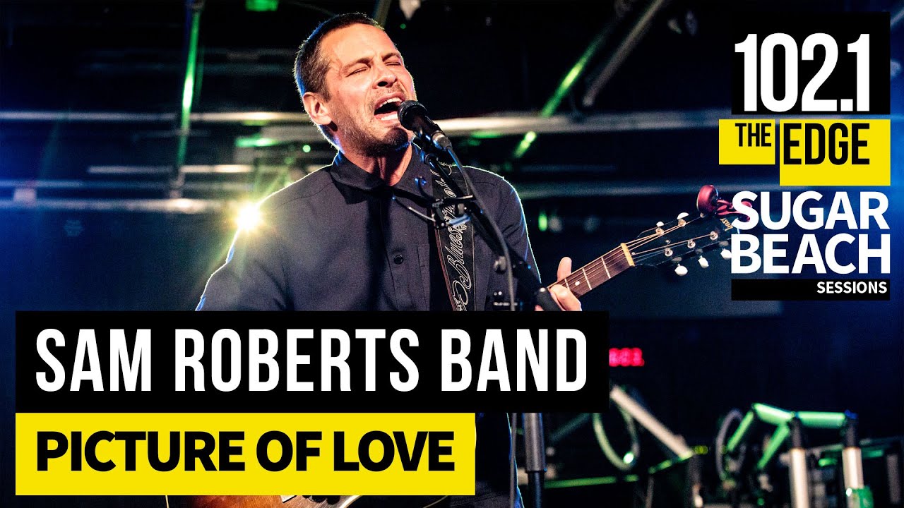Sam Roberts Band - Picture Of Love (Live at the Edge) - YouTube