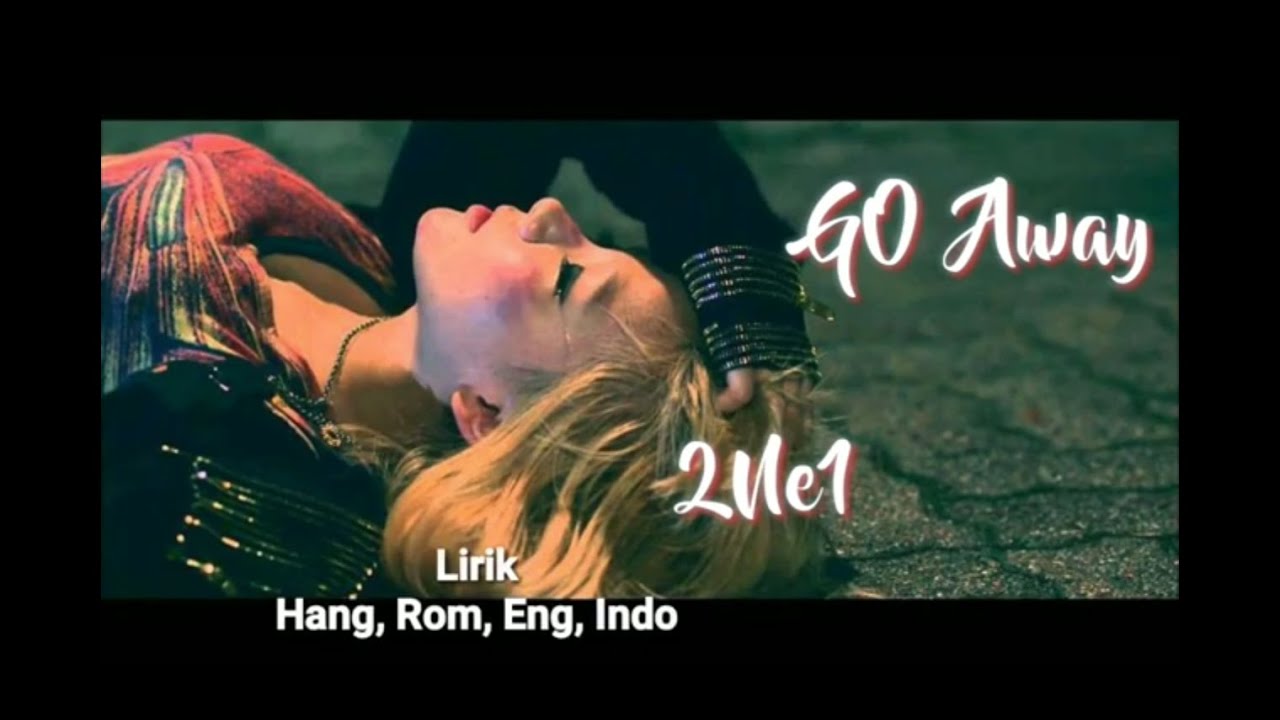 2Ne1 "Go Away",lirik |hang|rom|eng|ind|. - YouTube