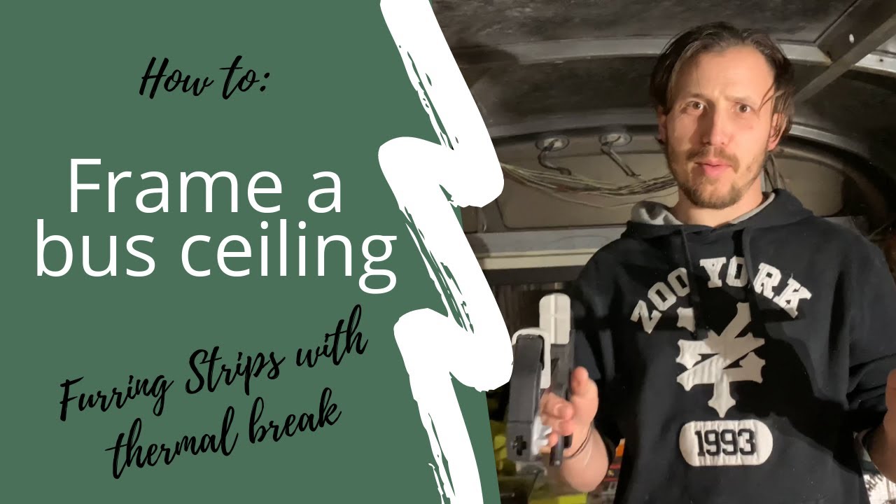 How to Frame Bus Ceiling (FURRING STRIPS)- School Bus Conversion ...