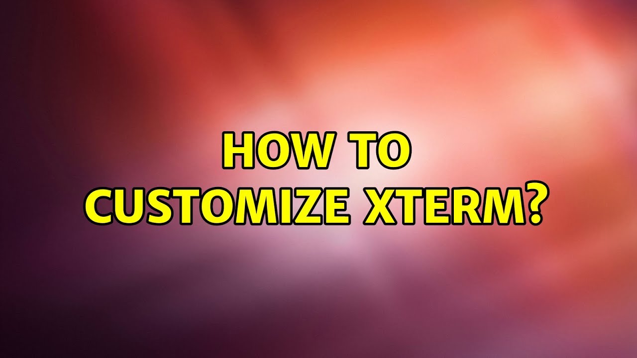 Ubuntu: How to customize xterm? - YouTube
