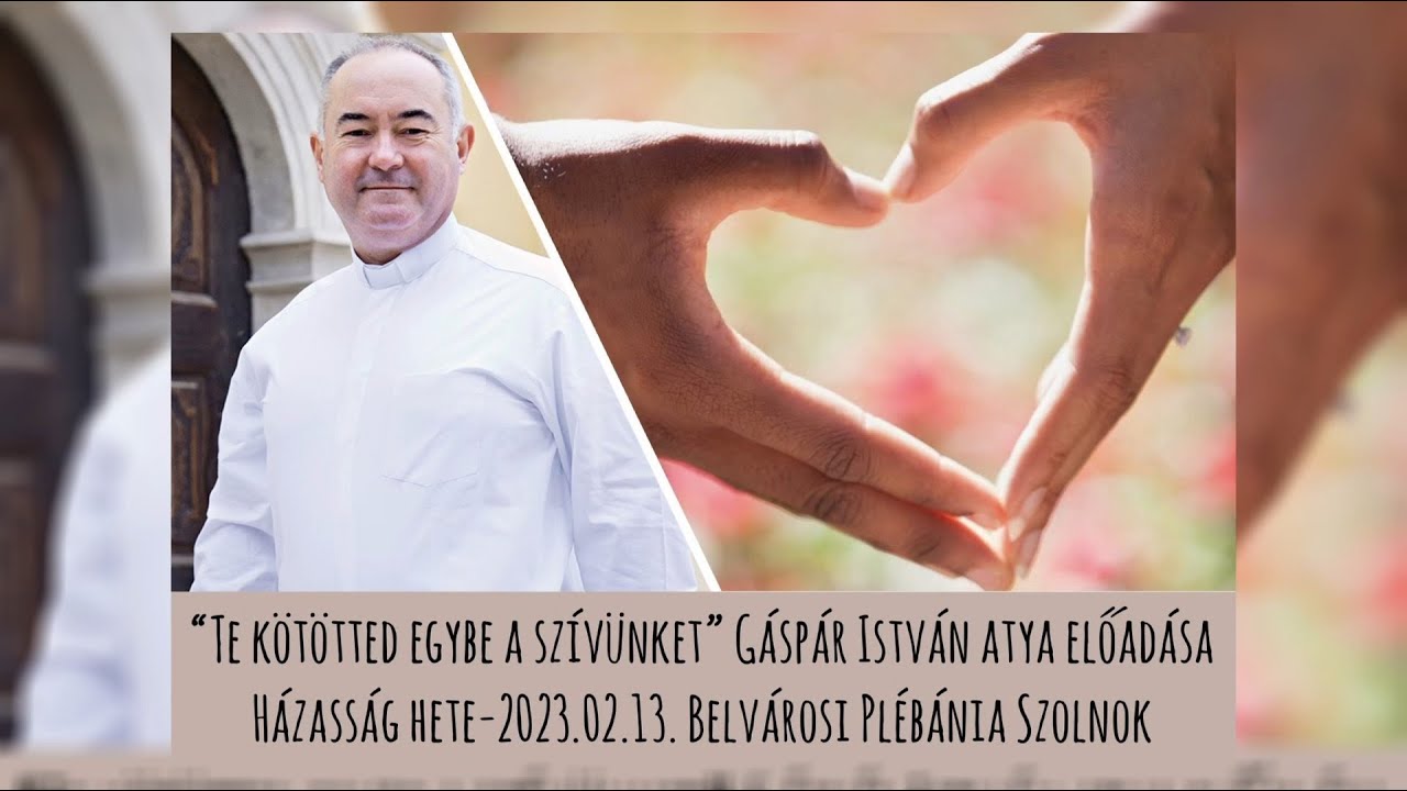 "Te kötötted egybe a szívünket" - Gáspár István atya előadása - YouTube