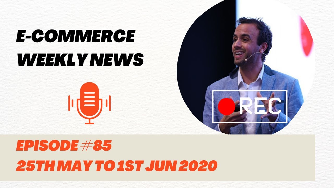 e-Commerce news & more I 25th May to 1st Jun 2020 by Nabil Malouli (VP Global Ecommerce @ DHL ...