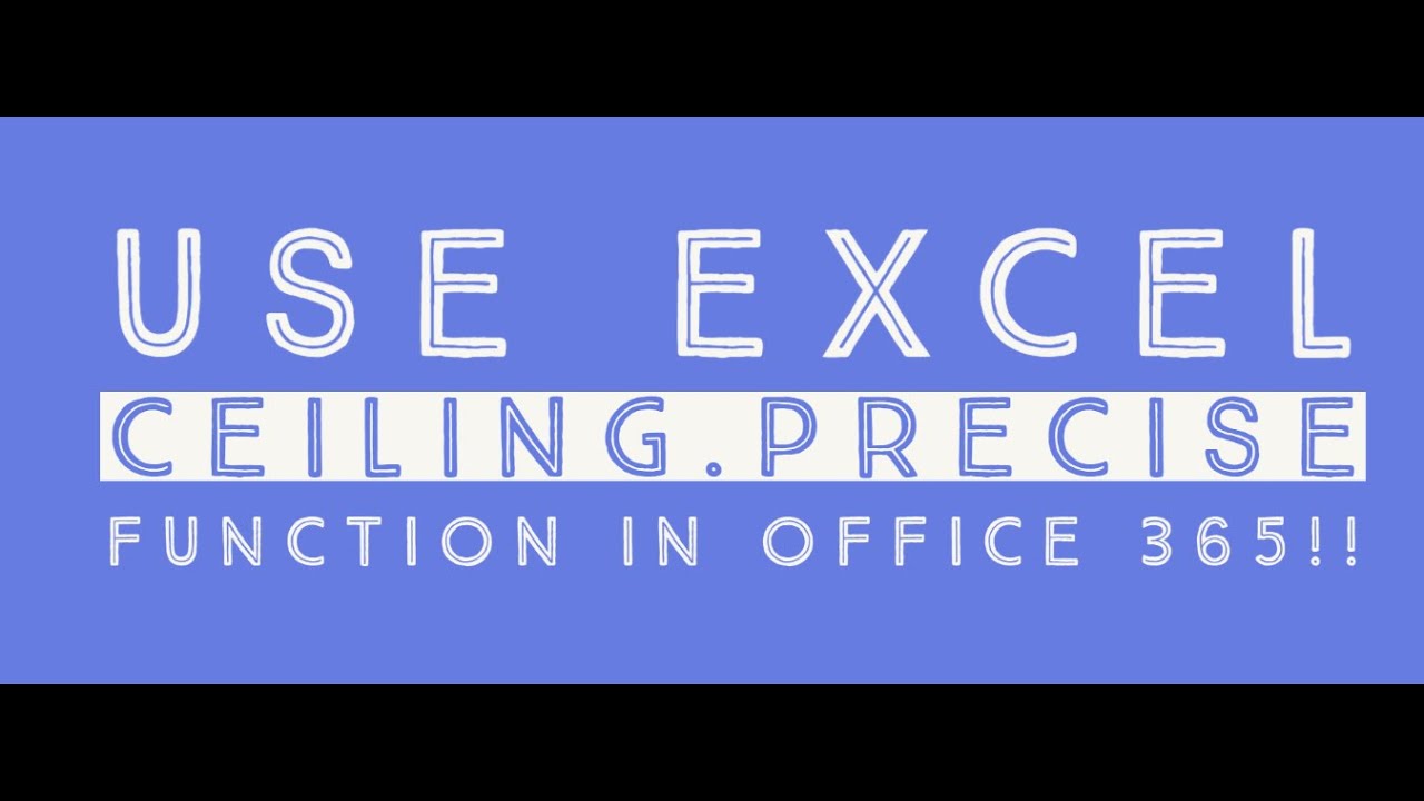 How To Use Excel Ceilingprecise Function In Office 365 Geek Excel Youtube 1643