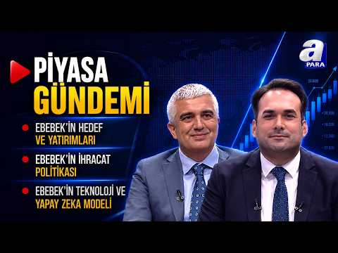 EBEBEK 'in Hedef Ve Yatırımları Neler? EBEBEK Genel Müdürü Can Karadeniz Açıkladı I Piyasa Gündemi