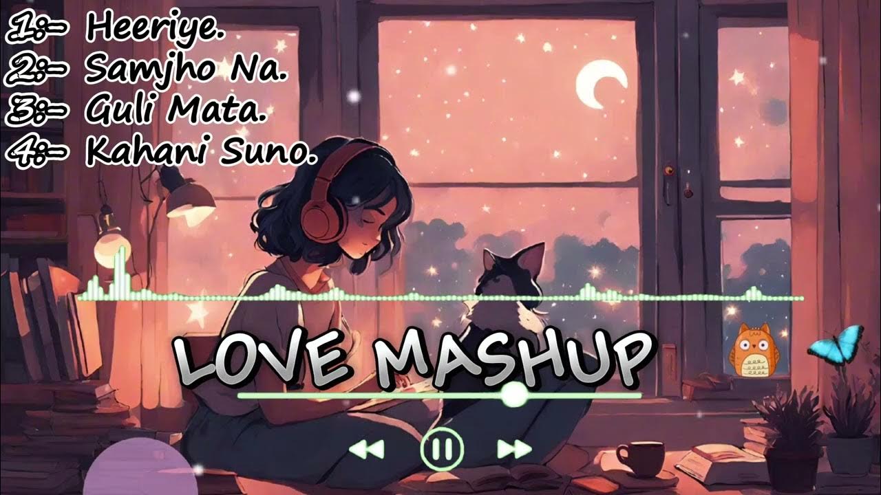 Heeriye Mashup | Nadan Lofi | Heeriye x Samjho Na x Guli Mata x Kahani Suno | Love Mashup - YouTube