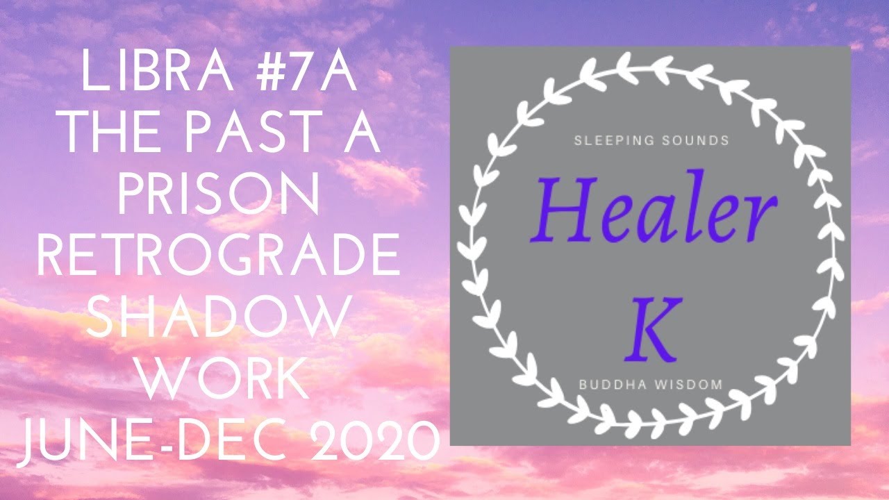 Libra ♎️ June-Dec 2020 Retrograde Shadow Work "The past a prison ...