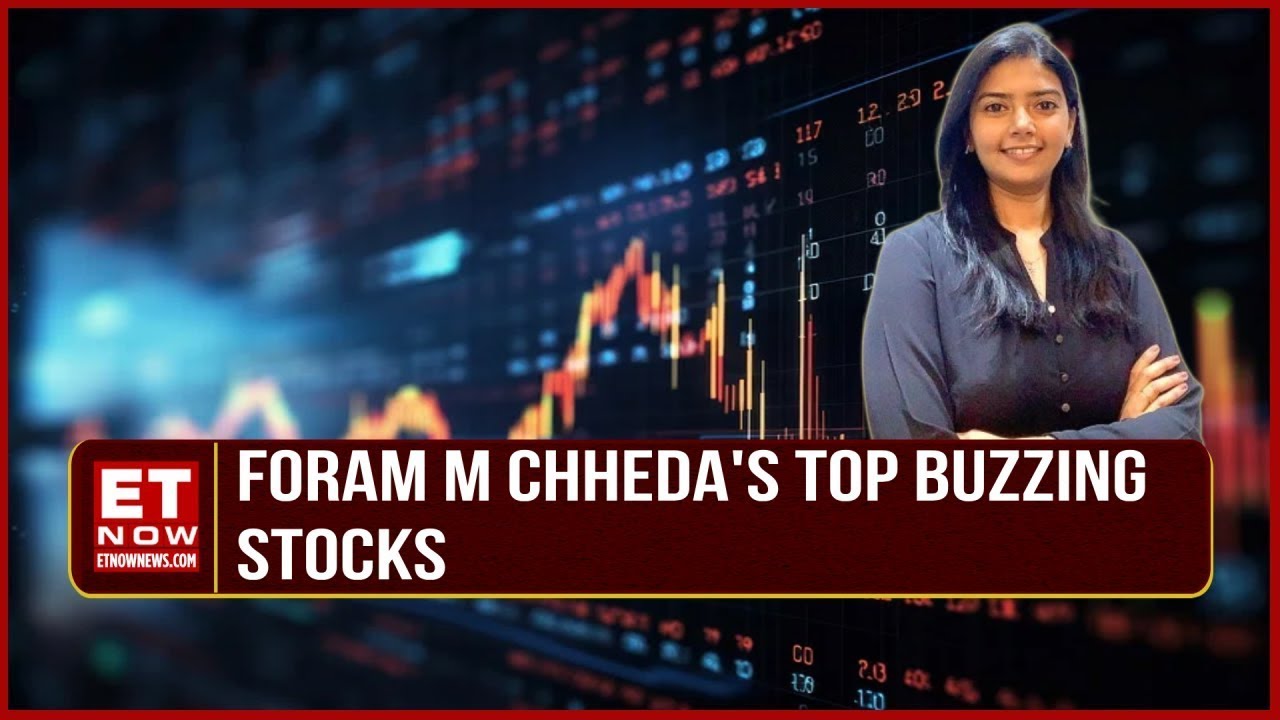 Stocks Buzzing In Trade Today | Foram M Chheda's Top Stocks In Market ...