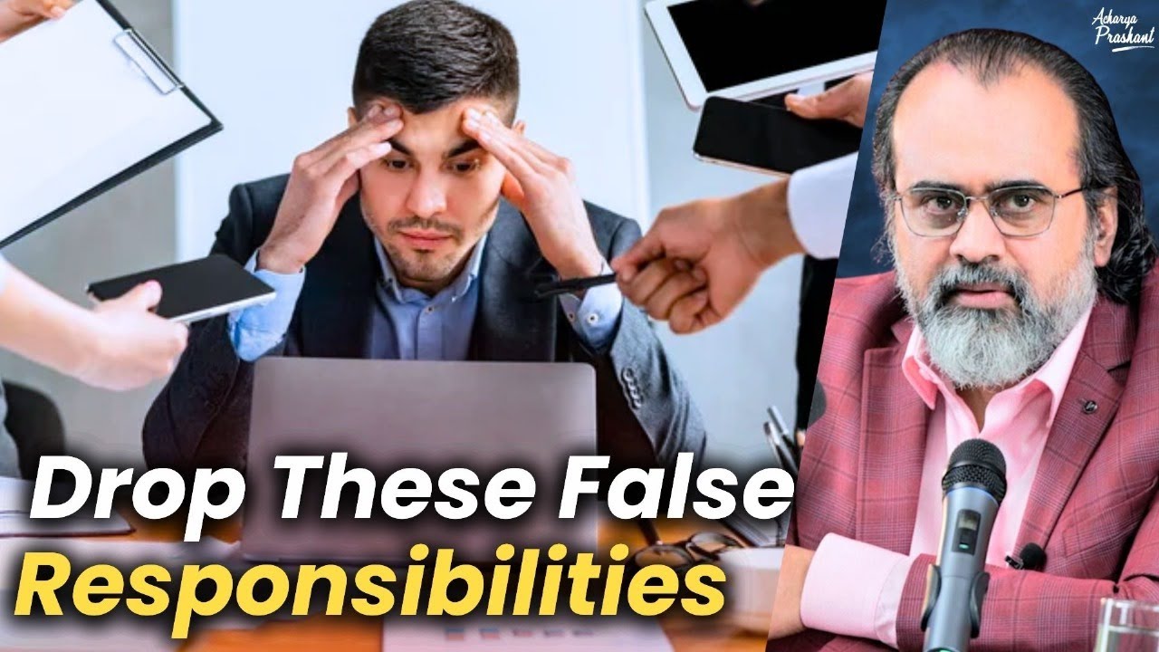 Drop these false responsibilities || Acharya Prashant, with IIT ...