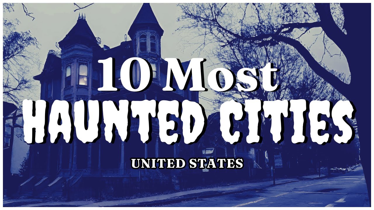 Top 10 Haunted Cities - America's Paranormal Hotspots - YouTube