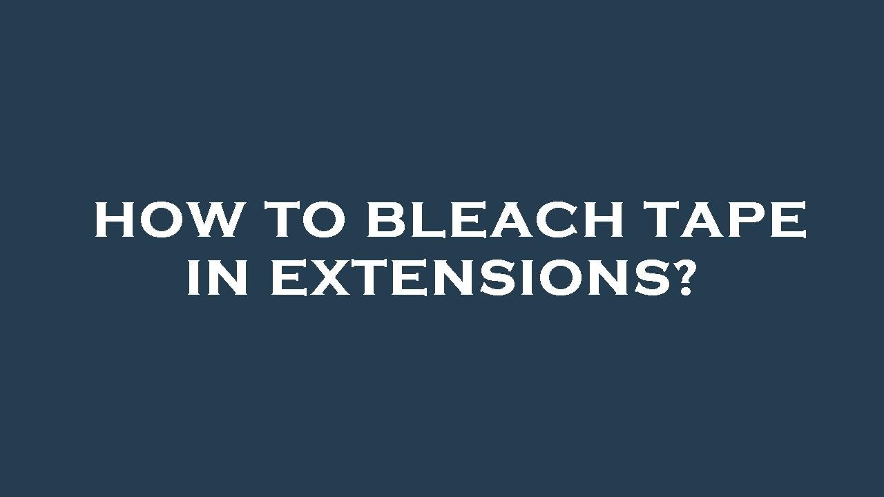 How to bleach tape in extensions? - YouTube
