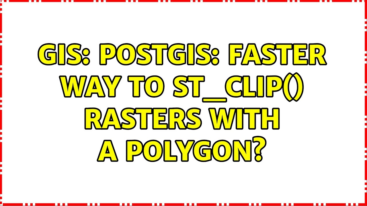 GIS: PostGIS: Faster way to ST_Clip() rasters with a polygon? - YouTube